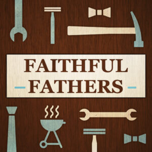 Faithful Fathers - Faith Community Church